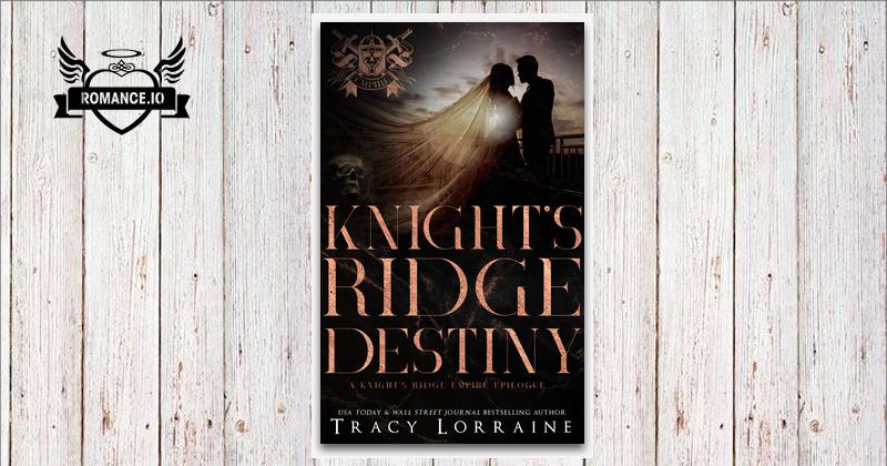 Knight's Ridge Destiny: A Knight’s Ridge Empire Epilogue by Tracy Lorraine