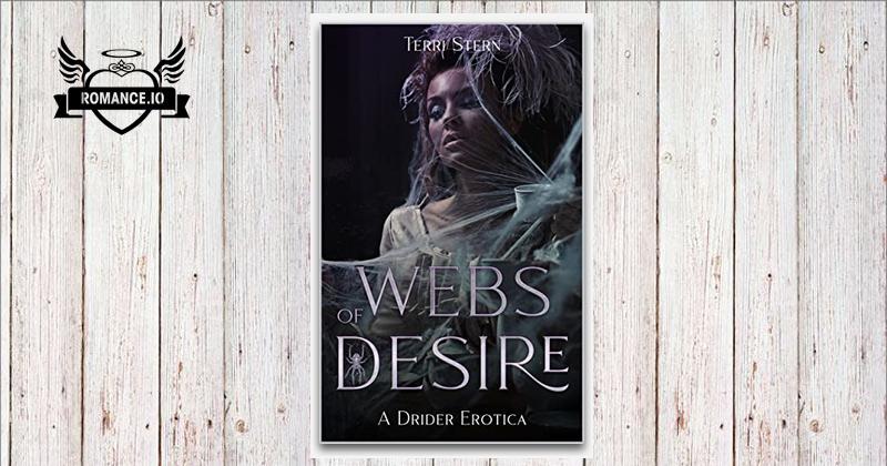 Webs of Desire : A Drider Erotica by Terri Stern