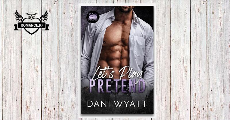 Let's Play Pretend by Dani Wyatt