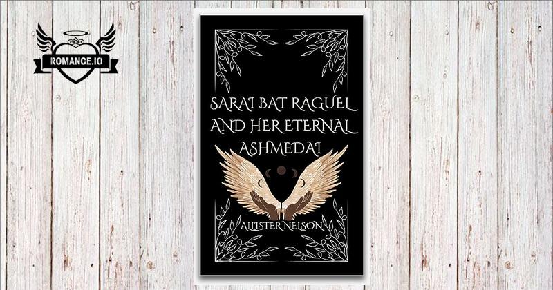 Sarai bat Raguel and Her Eternal Ashmedai by Allister Nelson