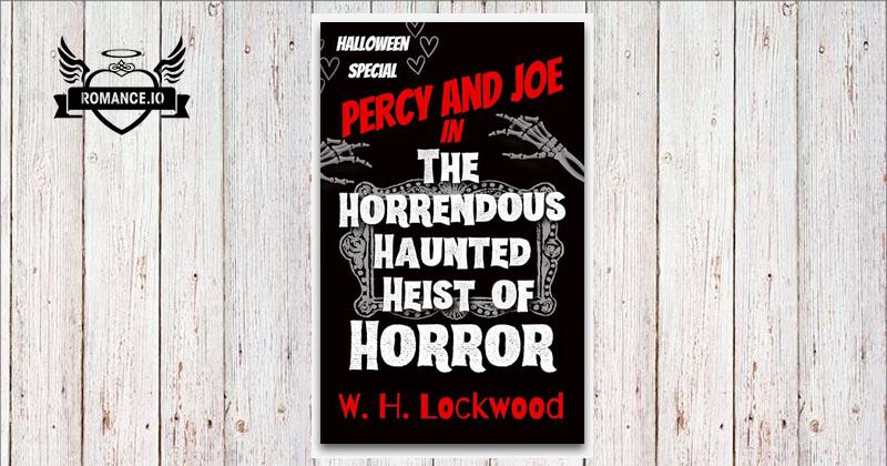Percy and Joe in The Horrendous Haunted Heist of Horror by W.H. Lockwood