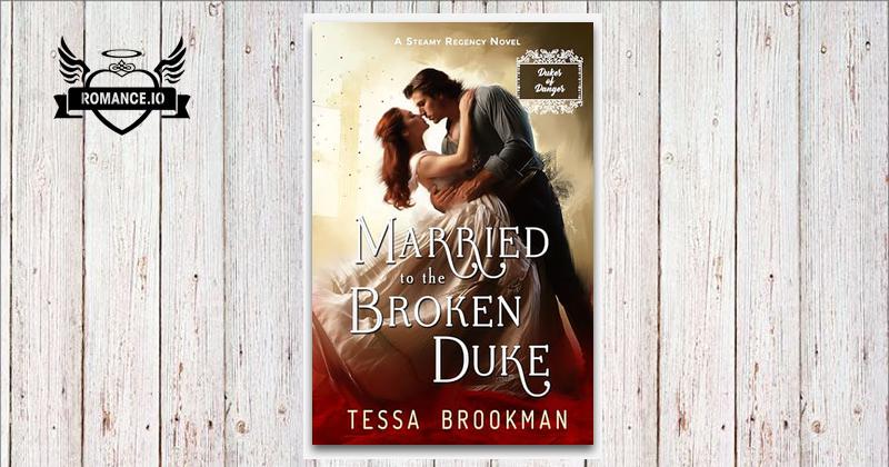 Married to the Broken Duke: A Steamy Marriage of Convenience Historical Regency Romance Novel by ...
