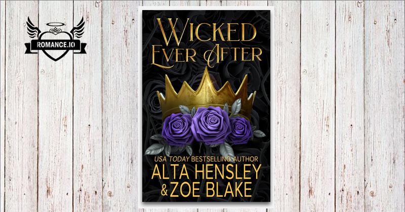 Wicked Ever After: A Dark Why Choose Romance by Alta Hensley, Zoe Blake