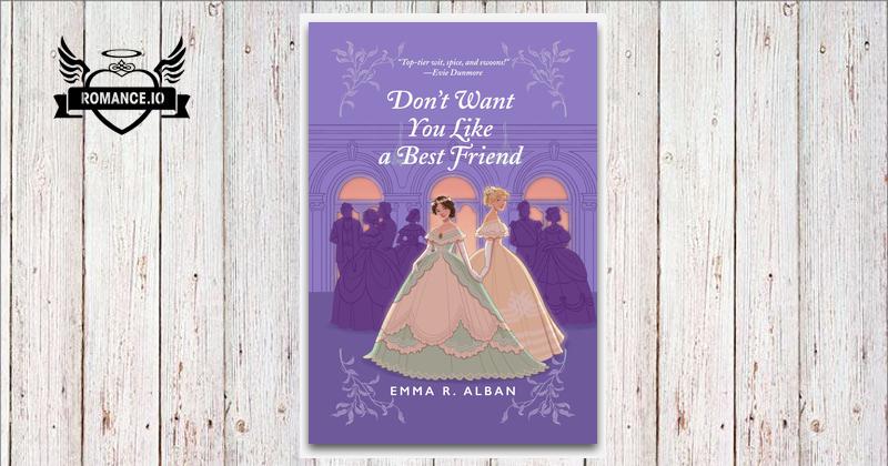 Don't Want You Like a Best Friend by Emma R. Alban