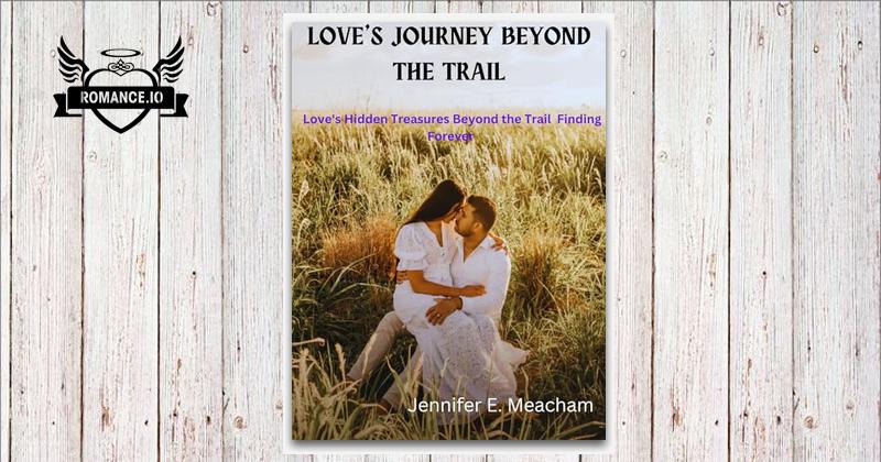 LOVE'S JOURNEY BEYOND THE TRAIL: Love's Hidden Treasures Beyond the ...