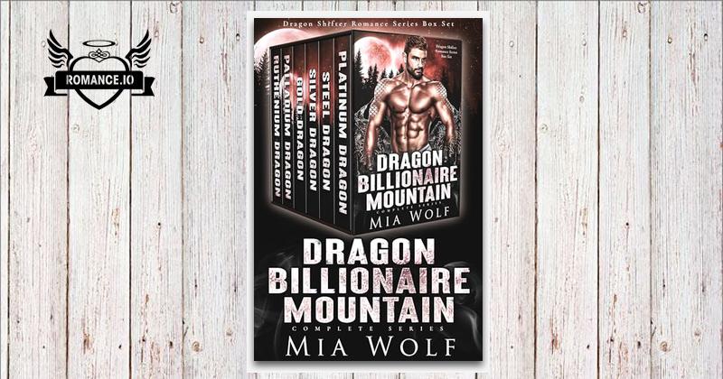 Dragon Billionaire Mountain Complete Series: Dragon Shifter Romance Series Box Set by Mia Wolf