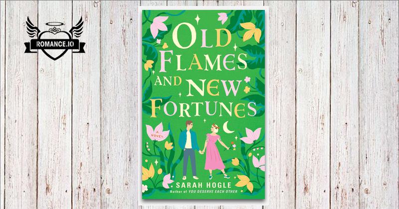 Old Flames and New Fortunes by Sarah Hogle