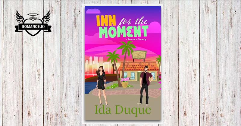 Inn for the Moment: A fake-dating, sweet with heat romantic comedy by Ida Duque