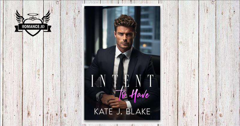 Intent to Have by Kate J. Blake
