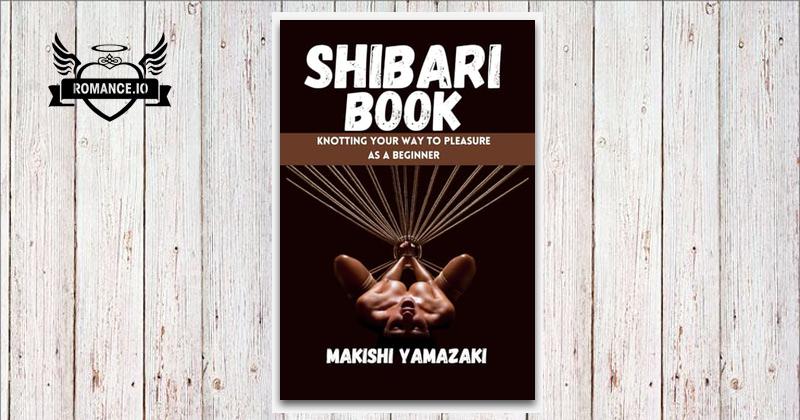 SHIBARI BOOK: Knotting Your Way to Pleasure as a Beginner by MAKISHI ...