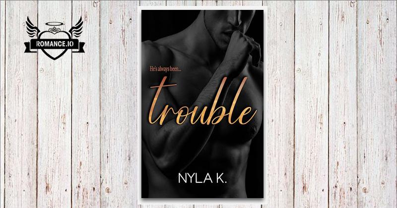 Trouble by Nyla K.