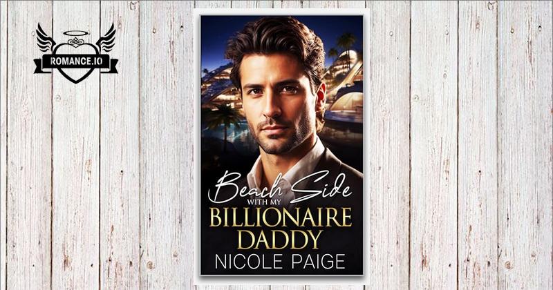Beachside with My Billionaire Daddy: A Single Dad, Off-Limits Romance by Nicole Paige