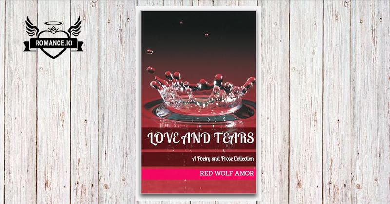 Love and Tears: A Poetry and Prose Collection by Red Wolf Amor