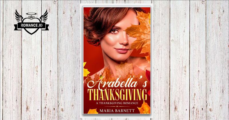 Arabella's Thanksgiving: A Thanksgiving Romance by Maria Barnett