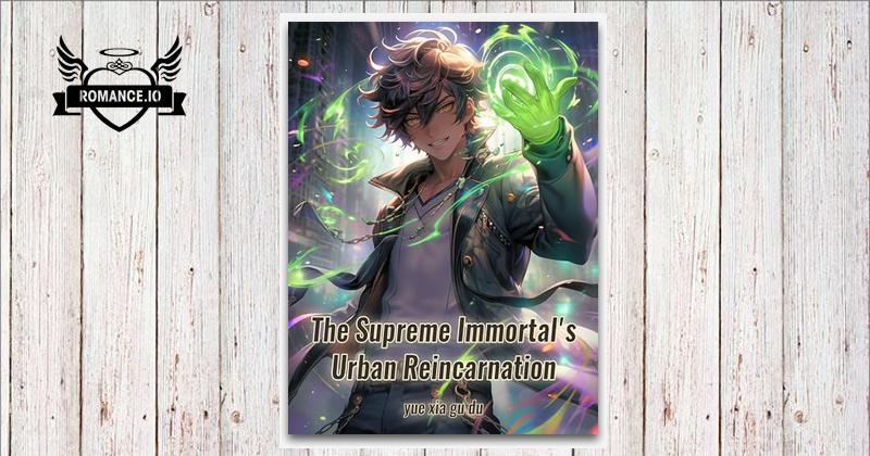 The Supreme Immortal's Urban Reincarnation: Urban Fantasy/Hidden ...