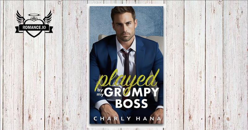 Played by my Grumpy Boss: Enemies to Lovers Age Gap Romance by Charly Hana
