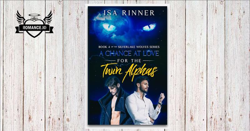 A Chance at Love for the Twin Alphas: Book 4 of the Silverlake Wolves ...