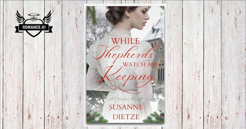 While Shepherds Watch Are Keeping: A Historical Christmas Novella by Susanne Dietze