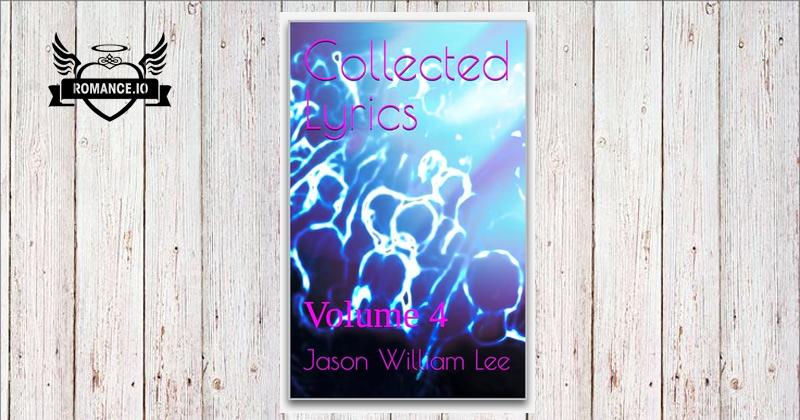 Collected Lyrics : Volume 4 by Jason William Lee