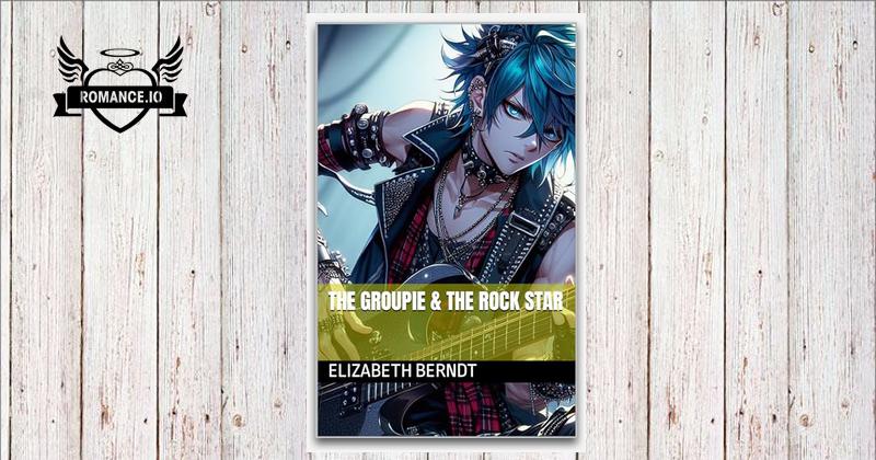 The Groupie & the Rock Star by Elizabeth Berndt