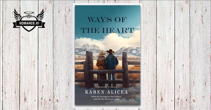 WAYS OF THE HEART: Tales of courage in the valleys and on the mountains ...