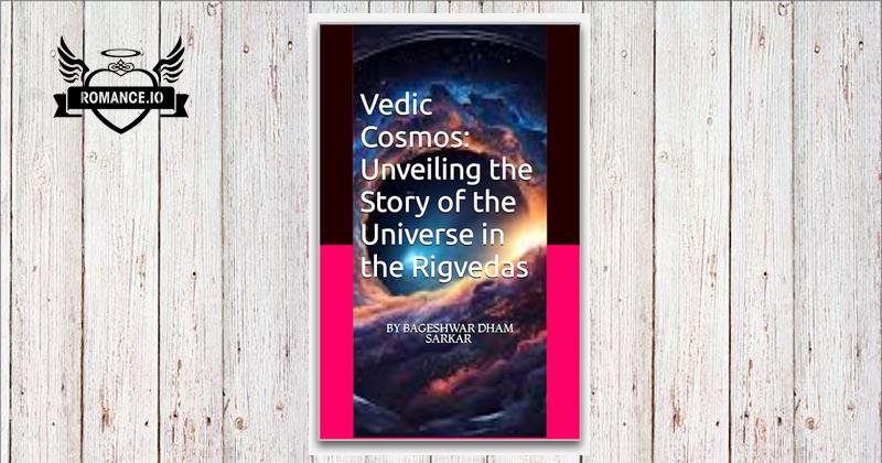 Vedic Cosmos: Unveiling the Story of the Universe in the Rigvedas by ...