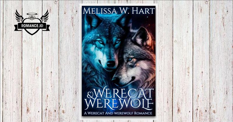 Werecat & Werewolf : A Werecat & Werewolf Romance by Melissa W. Hart