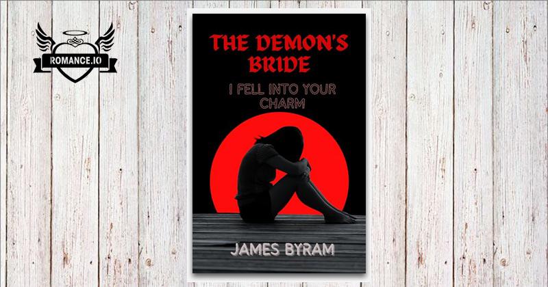 The Demon's Bride: I Fell Into Your Charm by James Byram