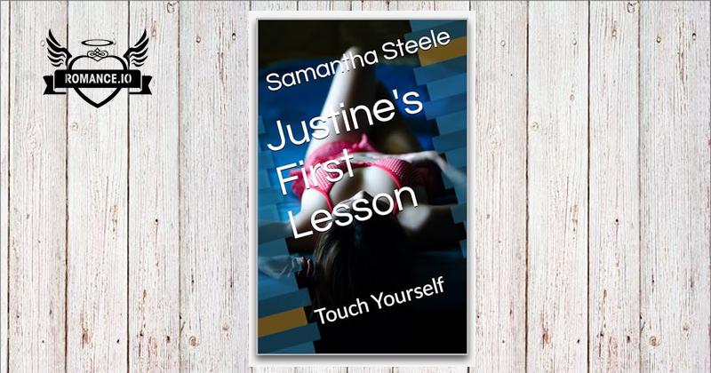 Justine's First Lesson: Touch Yourself by Samantha Steele