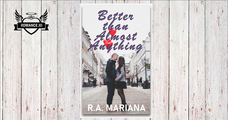 Better Than Almost Anything: A Slow-Burn Angsty Romance by R.A. Mariana