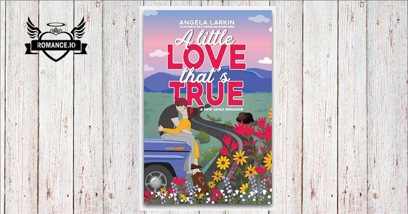 A Little Love That's True: A New Adult Romance by Angela Larkin