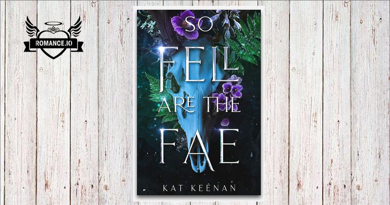 So Fell Are the Fae by Kat Keenan