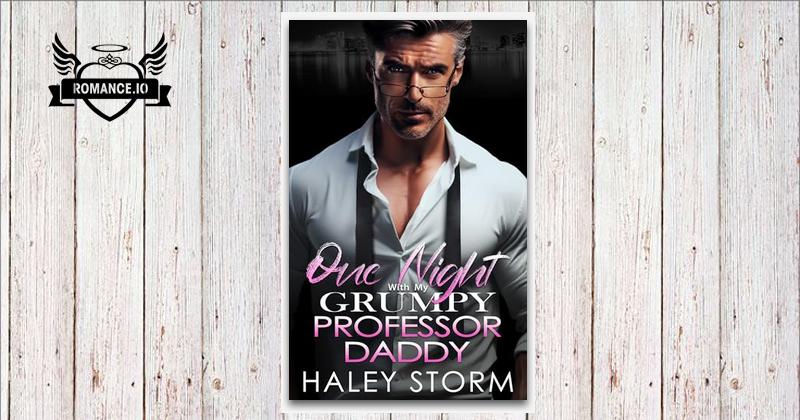 One Night With My Grumpy Professor Daddy by Haley Storm