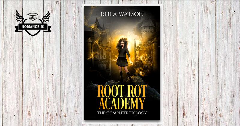 Root Rot Academy: The Complete Trilogy by Rhea Watson
