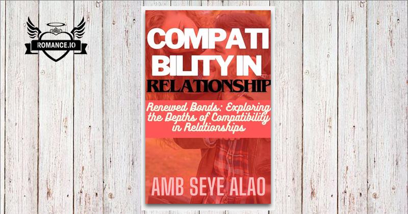 COMPATIBILITY IN RELATIONSHIPS: Renewed Bonds: Exploring the Depths of ...