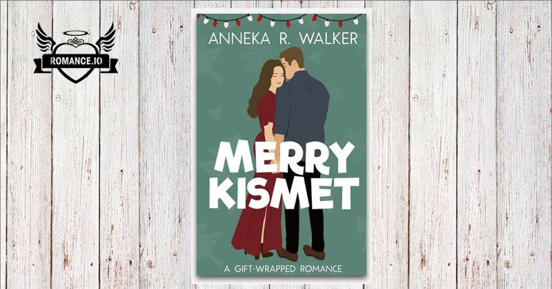 Merry Kismet: A Sweet Romantic Comedy (Gift-Wrapped Romance) by Anneka R. Walker