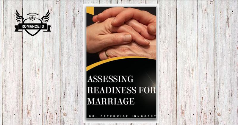 ASSESSING READINESS FOR MARRIAGE by Dr. Peterwise Innocent