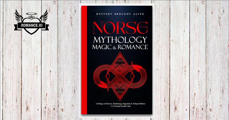 Norse Mythology, Magic & Romance: A Trilogy of History, Mythology ...