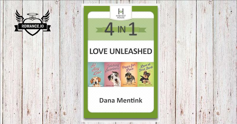 Love Unleashed 4-in-1 by Dana Mentink
