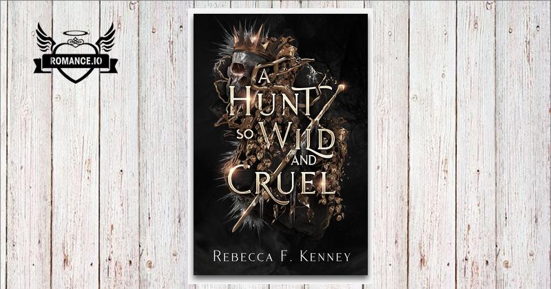 A Hunt So Wild and Cruel by Rebecca F. Kenney