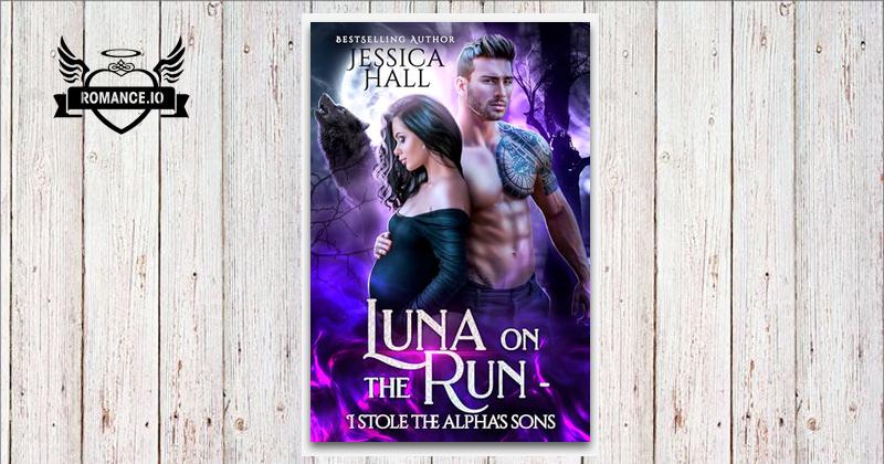 Luna On The Run: I Stole Alpha’s Sons by Jessica Hall