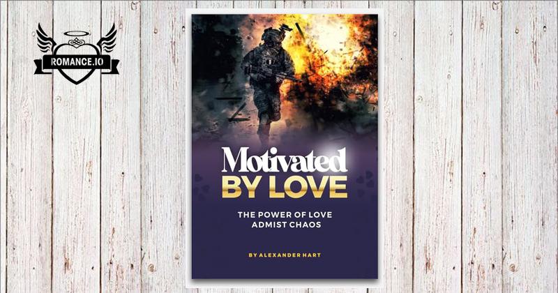 MOTIVATED BY LOVE: THE POWER OF LOVE AMIDST CHAOS by Alexander Hart