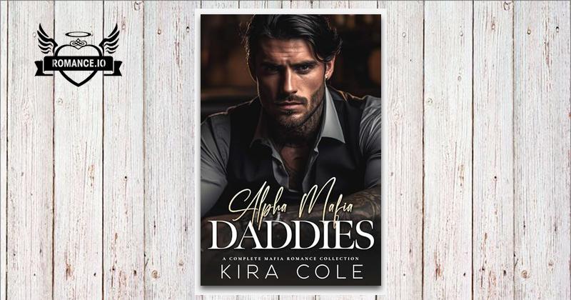 Alpha Mafia Daddies: A Complete Mafia Romance Collection by Kira Cole