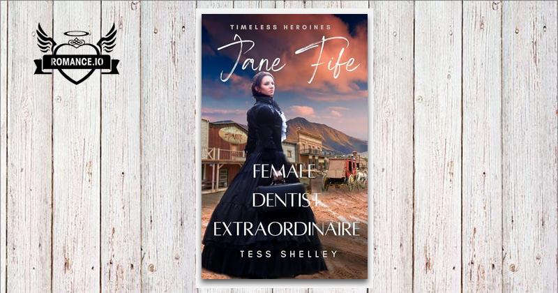Jane Fife: Female Dentist Extraordinaire by Tess Shelley