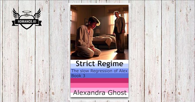 The slow Regression of Alex - Strict Regime: Book 3 of a slowly ...