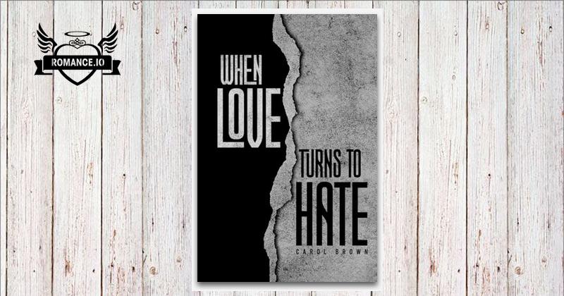 When Love Turns To Hate by Carol Brown