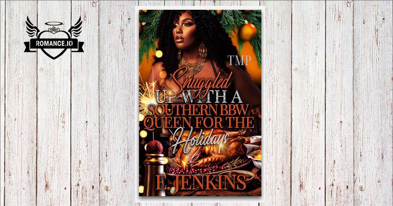 SNUGGLED UP WITH A SOUTHERN QUEEN BBW FOR THE HOLIDAYS by E. Jenkins