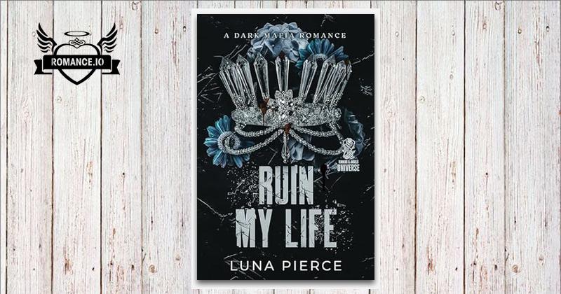 Ruin My Life by Luna Pierce
