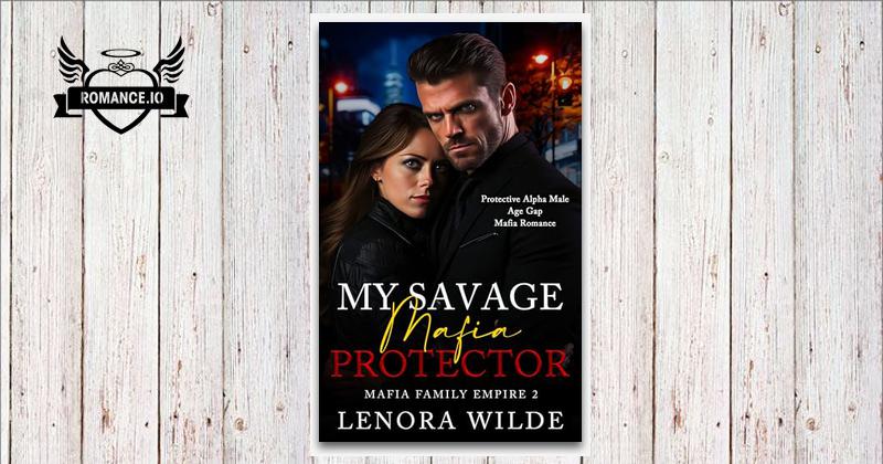 My Savage Mafia Protector: Protective Alpha Male Age Gap Mafia Romance ...