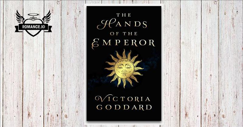 The Hands of the Emperor by Victoria Goddard